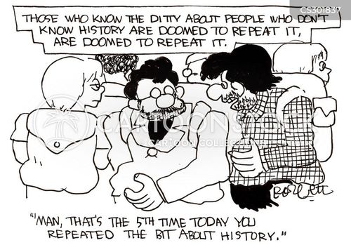 History Repeating Cartoons and Comics - funny pictures from CartoonStock History Repeating Cartoons and Comics - funny pictures from CartoonStock